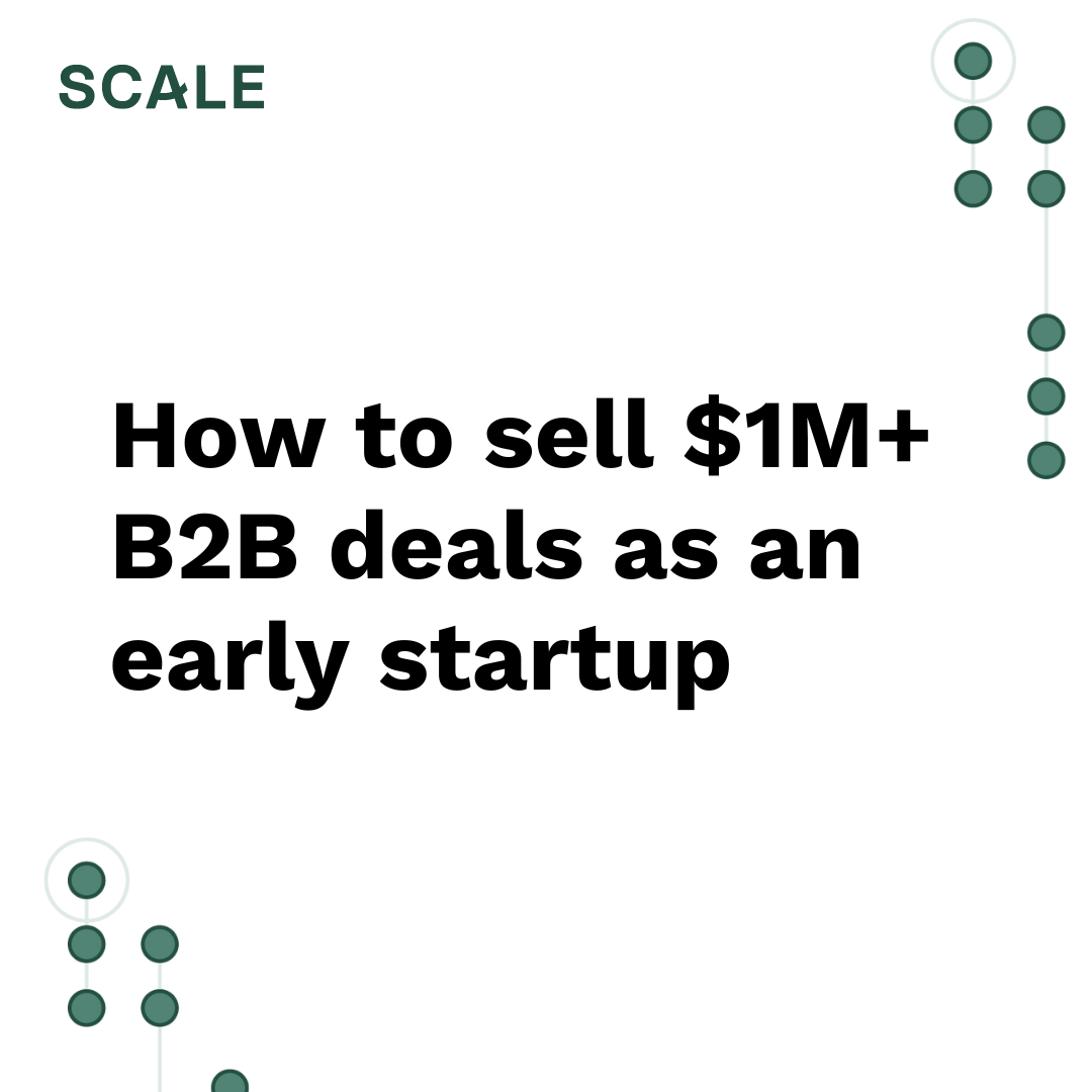 How to sell $1M+ B2B deals as an early startup - Scale Venture Partners